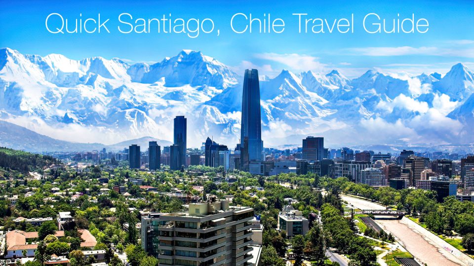 Quick Santiago, Chile Travel Guide – Where To Stay & Things To Do – TRAVOH