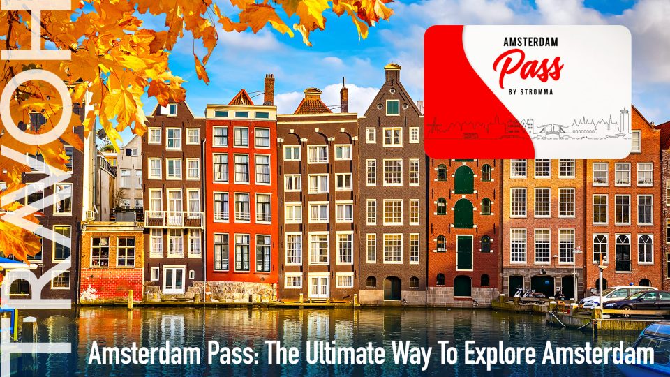 Amsterdam Pass: The Ultimate Way To Explore Amsterdam – TRAVOH