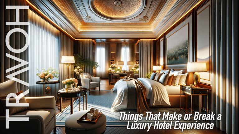 Things That Make or Break a Luxury Hotel Experience – TRAVOH