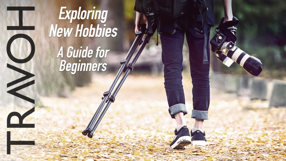 Exploring New Hobbies: A Guide for Beginners – TRAVOH