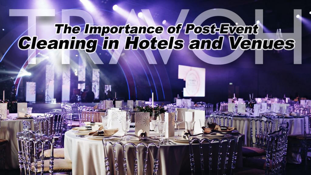 The Importance of Post-Event Cleaning in Hotels and Venues – TRAVOH